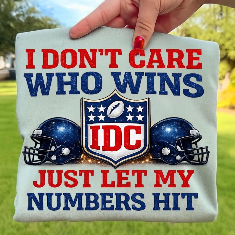 I Don't Care Who Wins Just Let My Numbers Hit PNG, Funny Football Fan ...