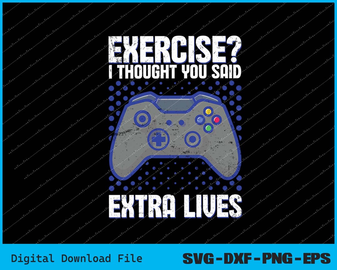 Gamer Exercise Thought Extra Lives Funny Gaming Svg, Png, Digital File ...
