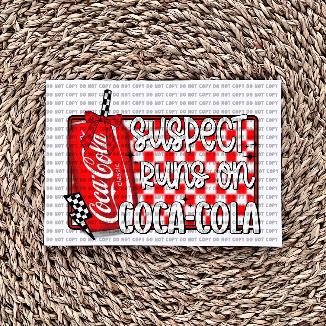 Suspect Runs on Coca Cola - Ready to Press - Sublimation Transfer - Etsy