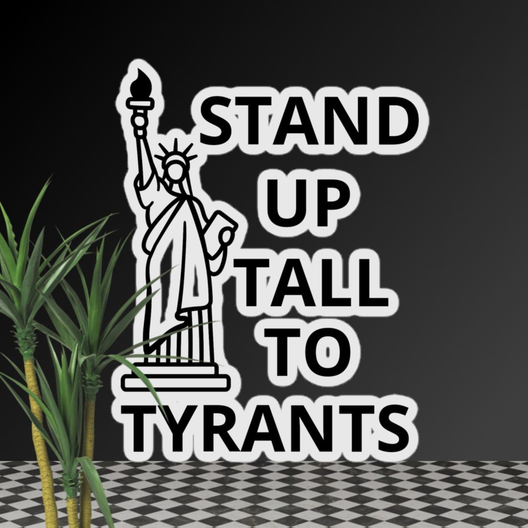Anti Tyrant Sticker Liberty Sticker Stand up Tall Sticker Anti Fascism ...