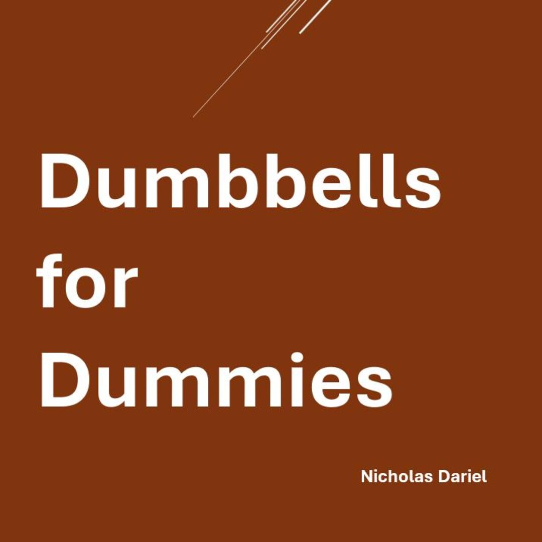 Dummbells for Dummies - A Guide Summary on How to Master Dumbbells for ...