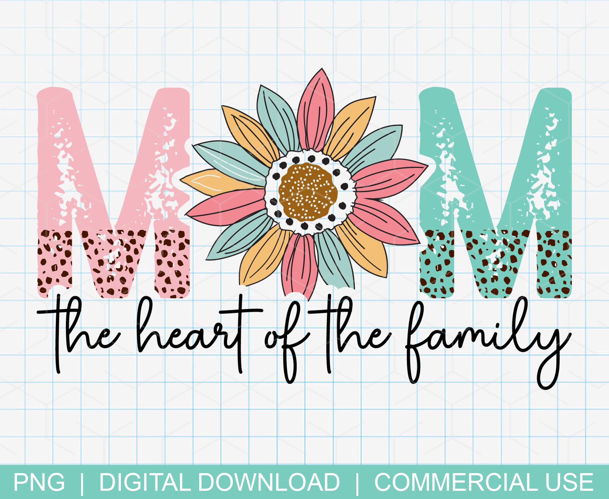 Mom the Heart of the Png, Mom Png, Mom Shirt Png, Mother's Day Png, Mom ...