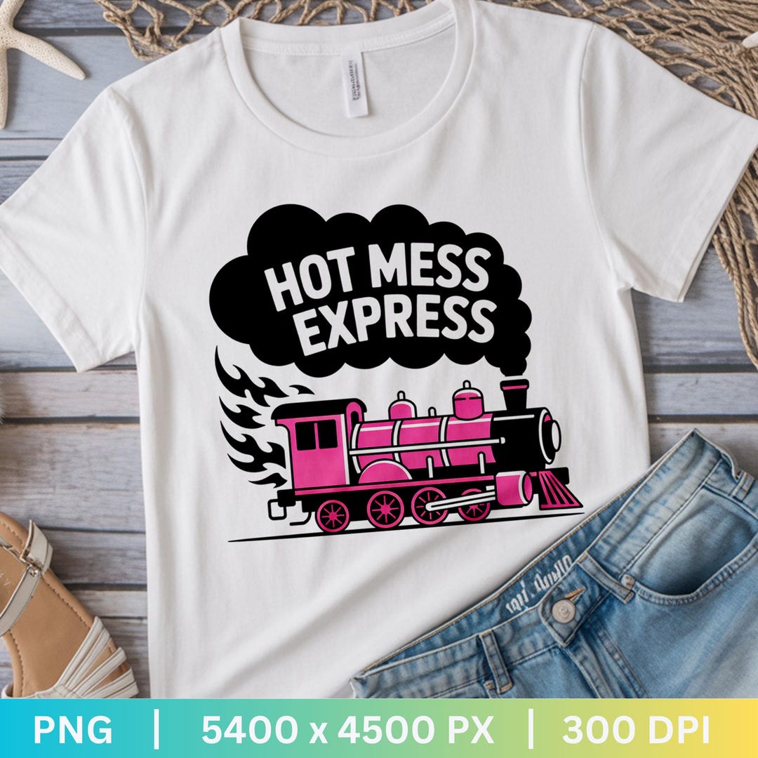Hot Mess Express PNG | Hot Mess Mom PNG | Sarcastic Shirt Png | Trendy ...
