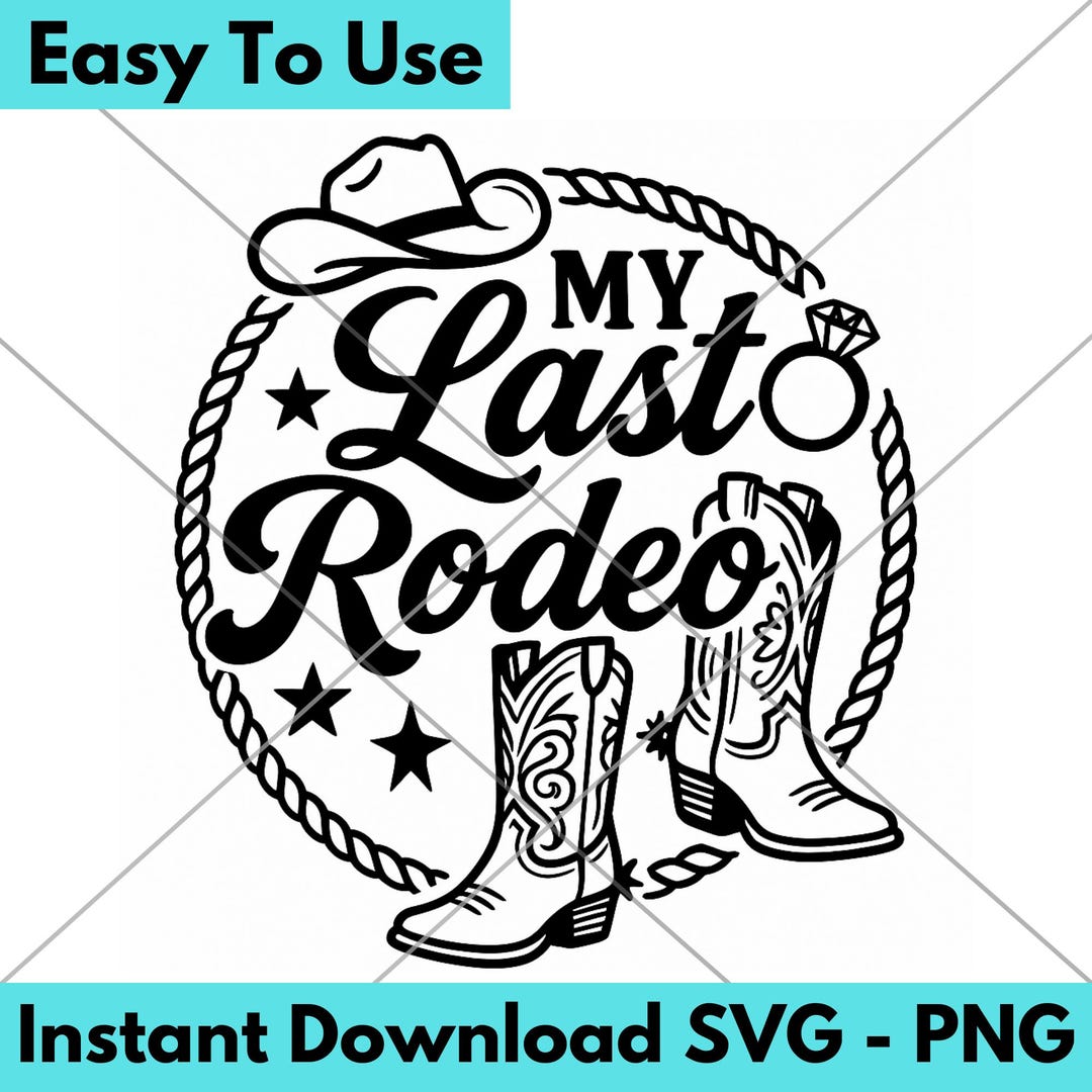 My Last Rodeo / SVG PNG Digital File / Cricut Vinyl Cut Design ...