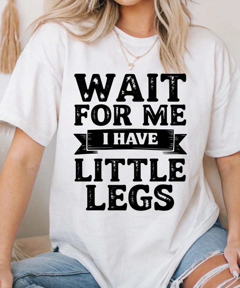 Wait for Me I Have Little Legs SVG PNG, Funny Mom Quote Svg, Sarcastic ...