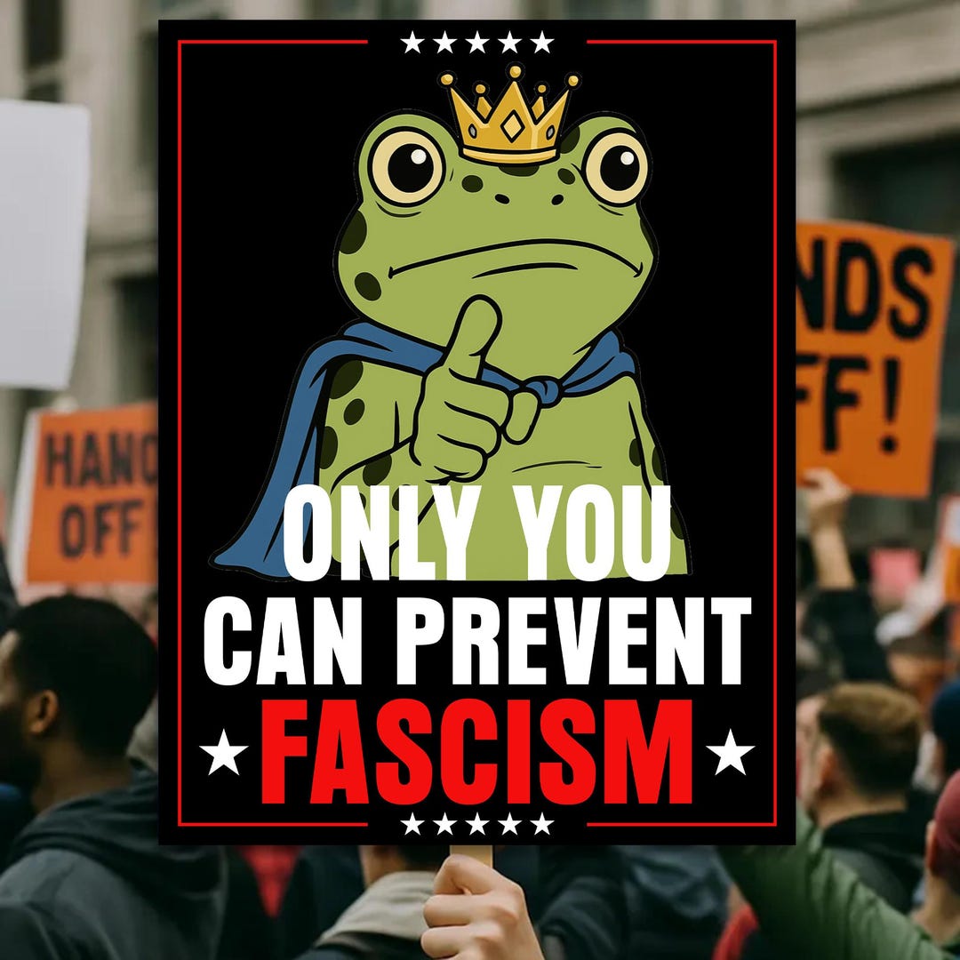 Only You Can Prevent Fascism Sign, Anti Trump No Kings Frog Sign, Frogs ...