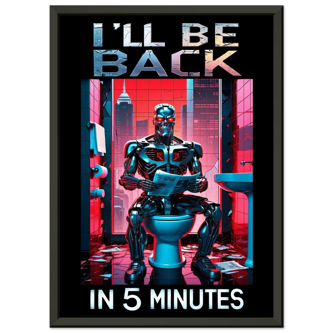 Funny Terminator Toilet Poster | I'll Be Back in 5 Minutes | Sci-fi ...