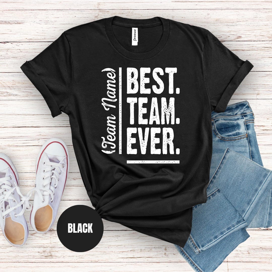 Customize Best Team Ever Shirt, Teammate T-shirt, Team Name Shirt ...