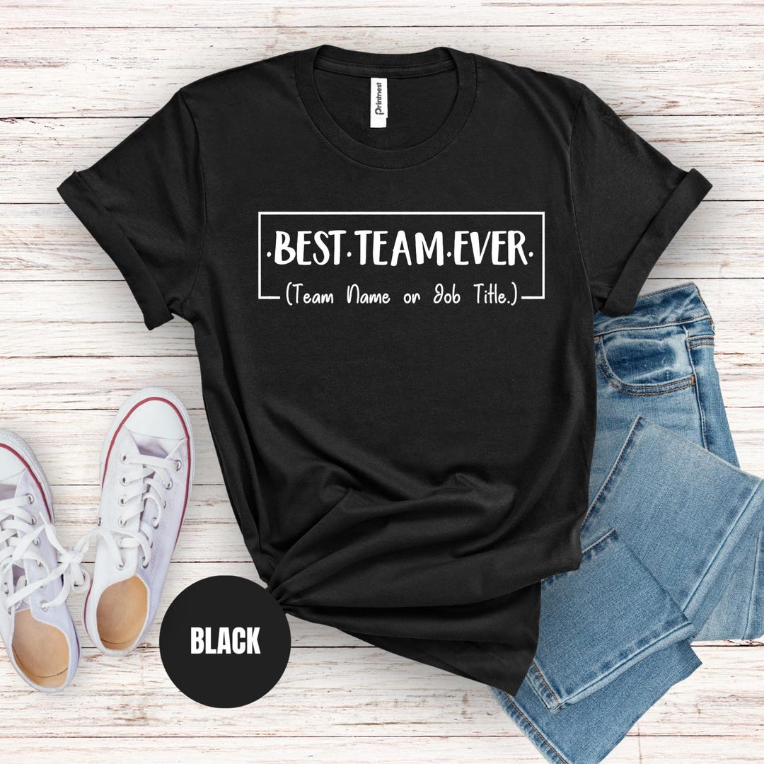 Customize Best Team Ever Shirt, Teammate T-shirt, Team Name Shirt ...