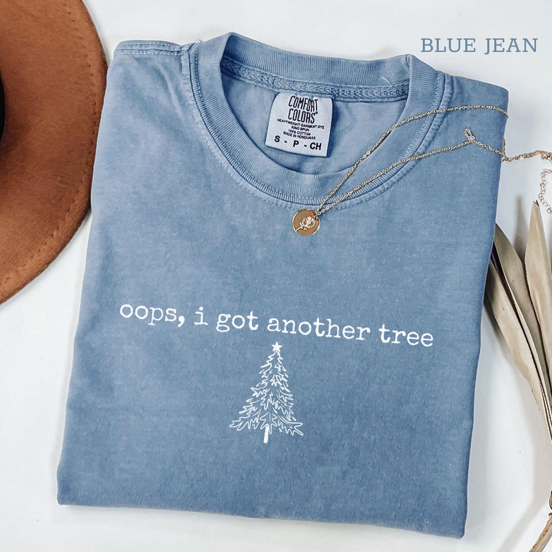 Oops I Got Another Tree, Sarcastic Holiday Tee, Funny Christmas Shirt ...