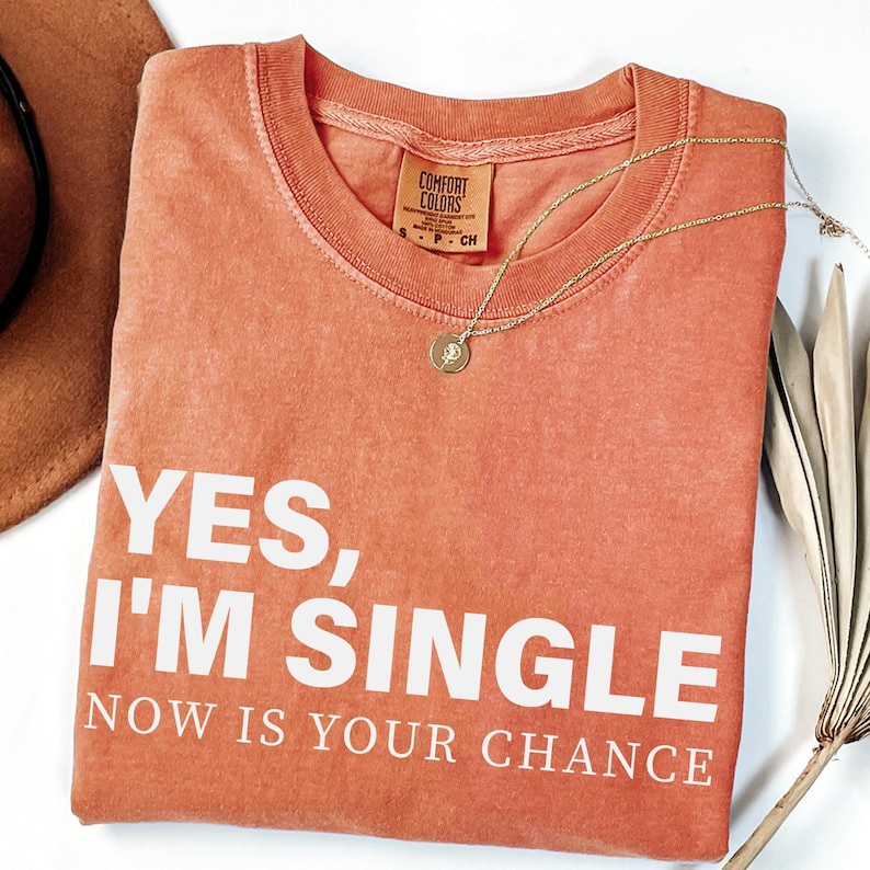 Comfort Colors "yes I'm Single" Shirt: Funny Sarcastic Dating Tee - Etsy
