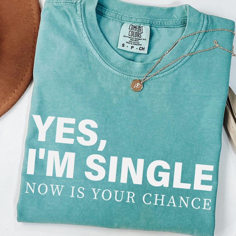 Comfort Colors "yes I'm Single" Shirt: Funny Sarcastic Dating Tee - Etsy