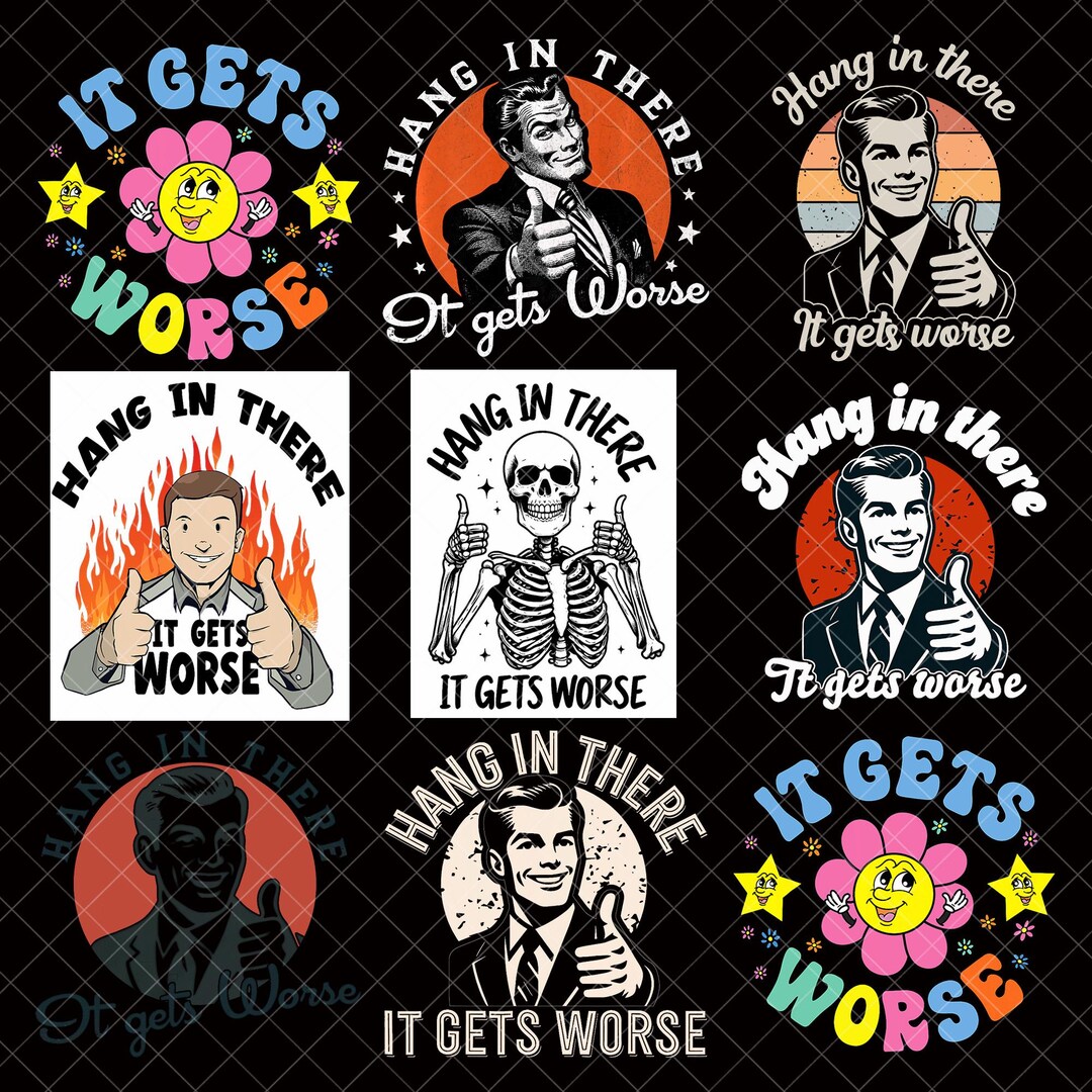 Hang in There It Gets Worse PNG Bundle, Funny Quote, Sarcastic Humor ...