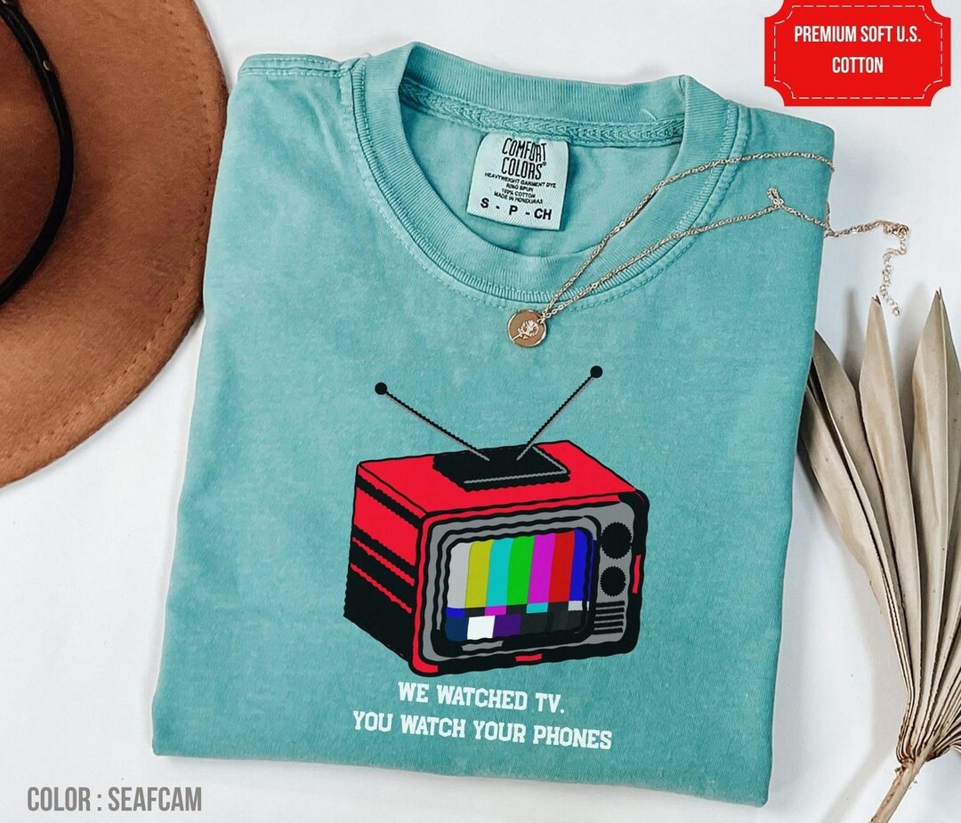 Comfort Colors® Funny Retro TV Shirt – We Watched TV, You Watch Phones ...