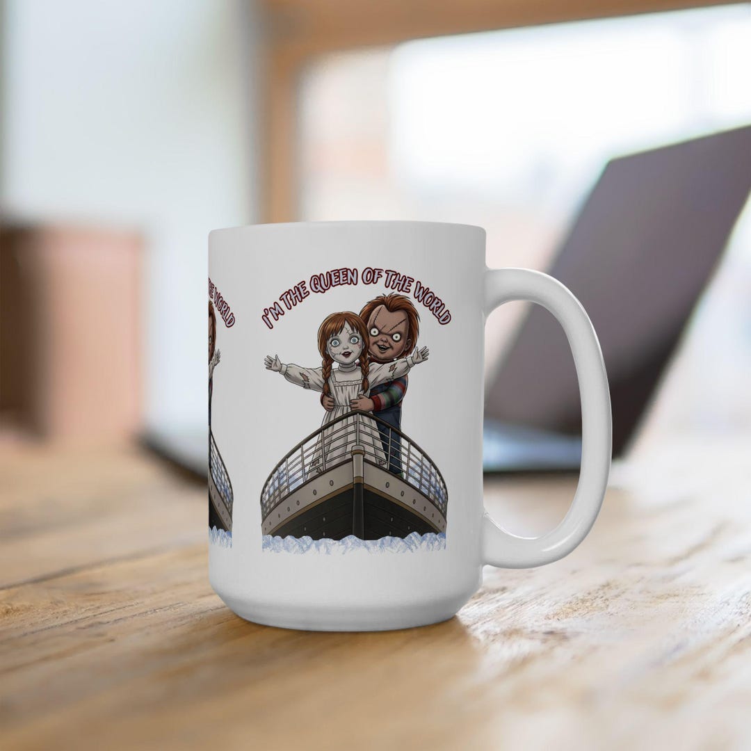 Annabelle & Chucky Titanic-inspired Mug I'm the Queen of the World ...