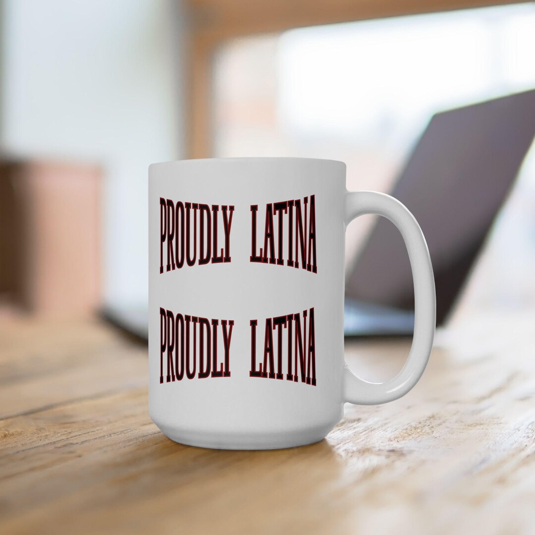 Ceramic Coffee Mug With 'proudly Latina' Print - Gift for Coffee Lovers ...