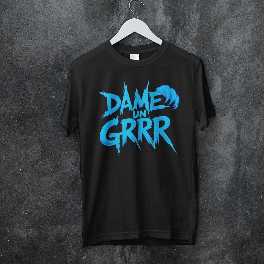 Dame Un Grr Un Què,tiktok Meme,funny Shirt,crazy Shirt,gift for Him or ...