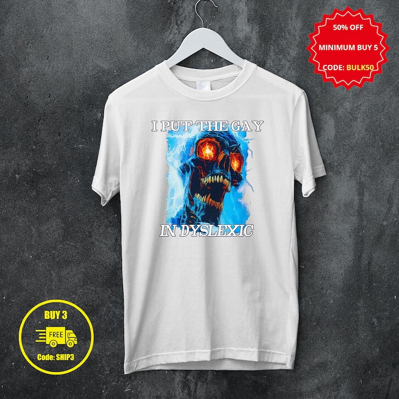 I Put the Gay in Dyslexic Funny Offensive Meme Bootleg Graphic T Shirts ...