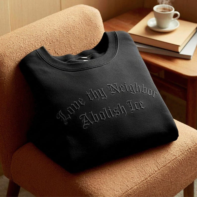 Embroidered Sweatshirt, Love Thy Neighbor Abolish Ice, Tone-on-tone - Etsy