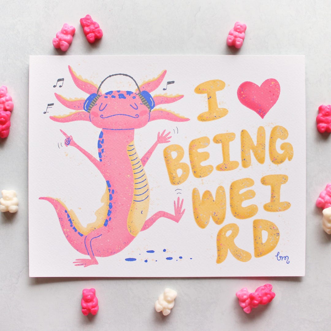 8x10 Art Print Axolotl I Love Being Weird | Animal Art | Cute | Funny ...