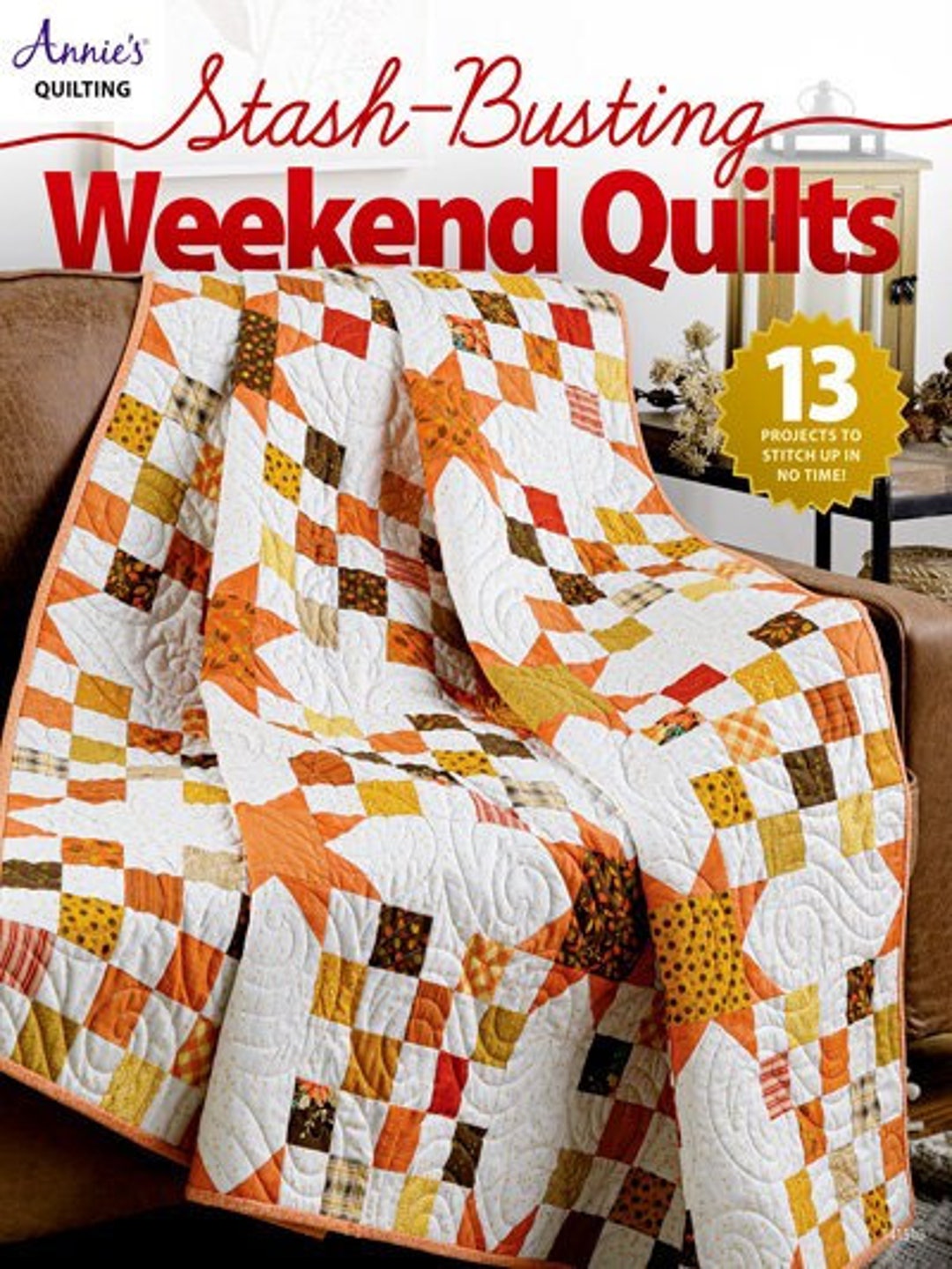 Softcover Book, Stash-busting Weekend Quilts, Scrap Quilts, Bed Quilts, Lap Quilts, Wallhanging ...