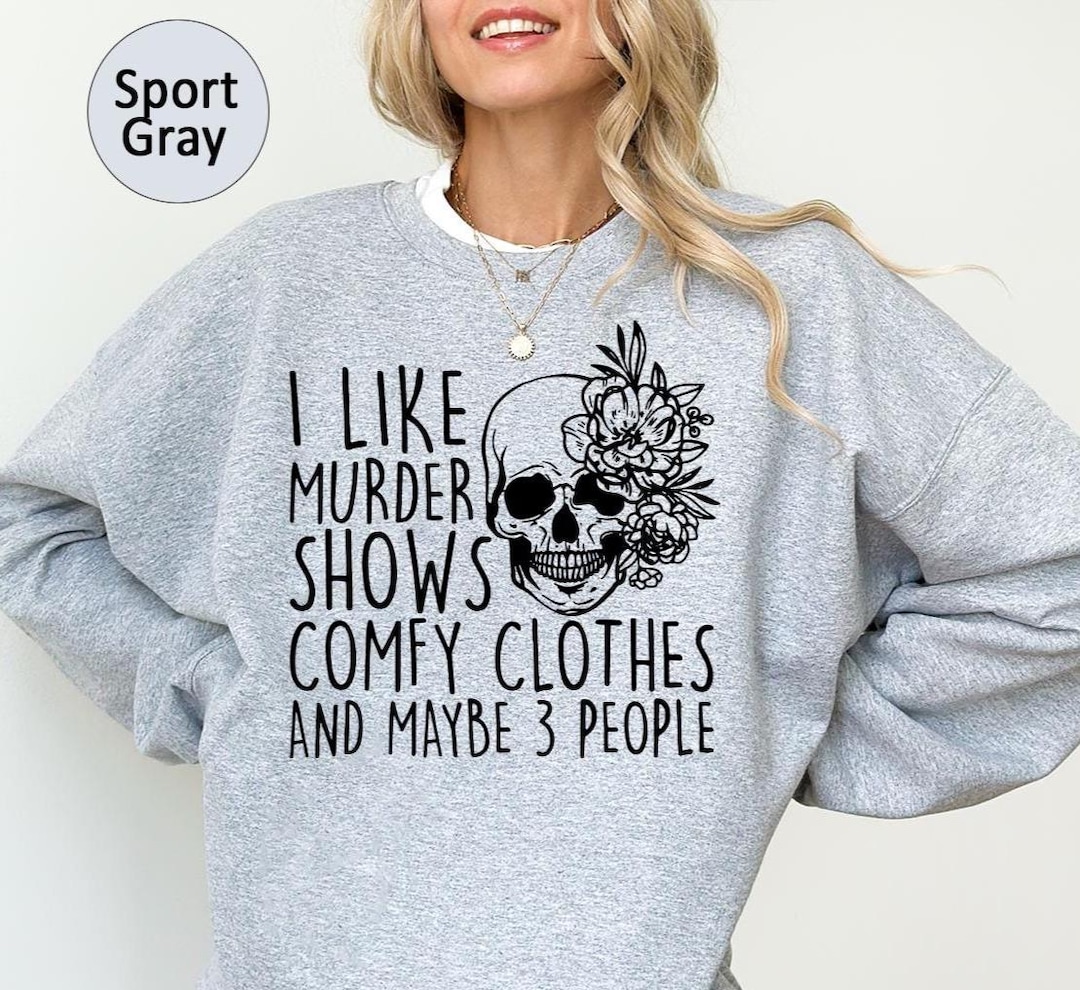 I Like Murder Shows Comfy Clothes and Maybe Like 3 People,true Crime ...