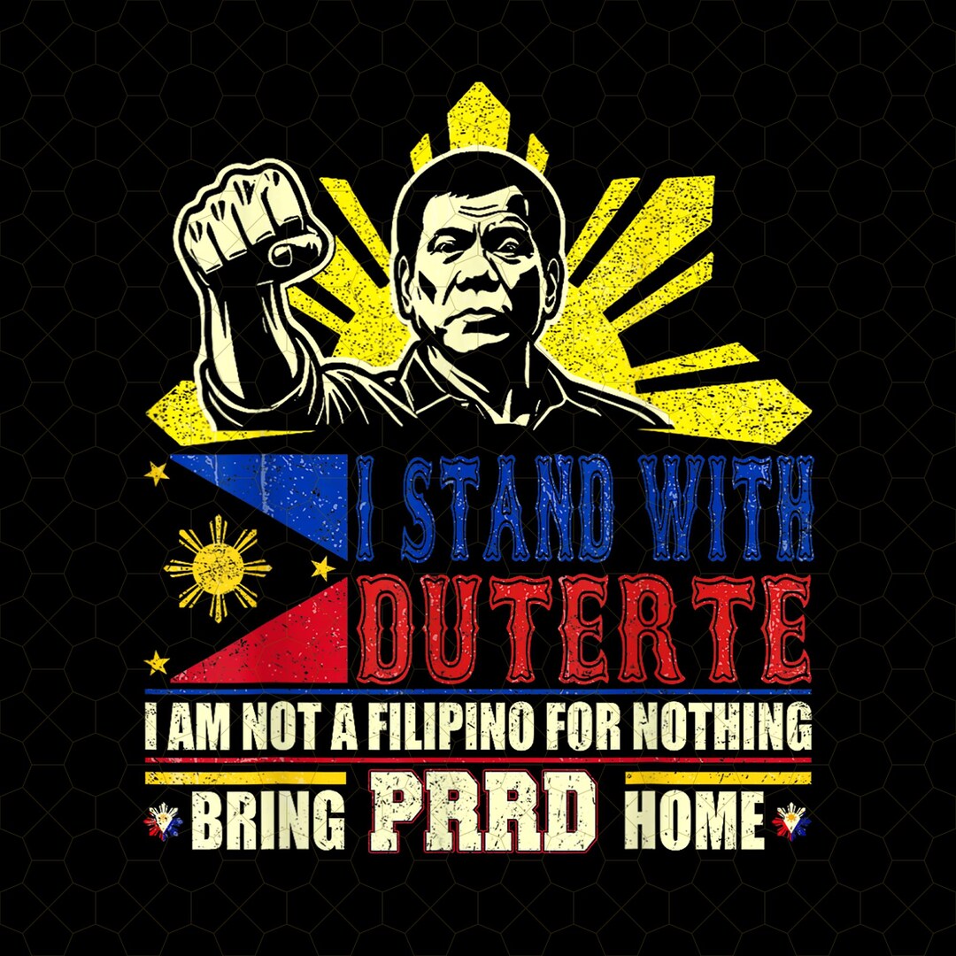 I Stand With Duterte I'm Not Filipino for Nothing Free PRRD PNG | I ...