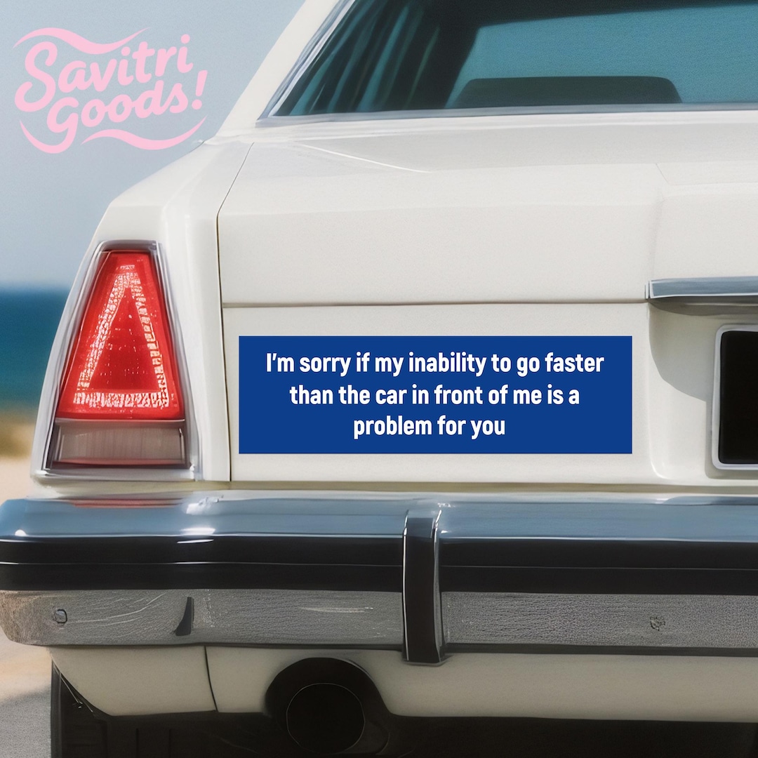 I'm Sorry If My Inability to Go Faster Than the Car in Front is a ...