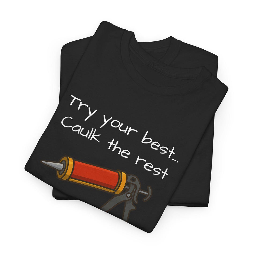 Funny T Shirt Caulking, Caulk T Shirt for DIY Enthusiasts, Dad Joke for ...