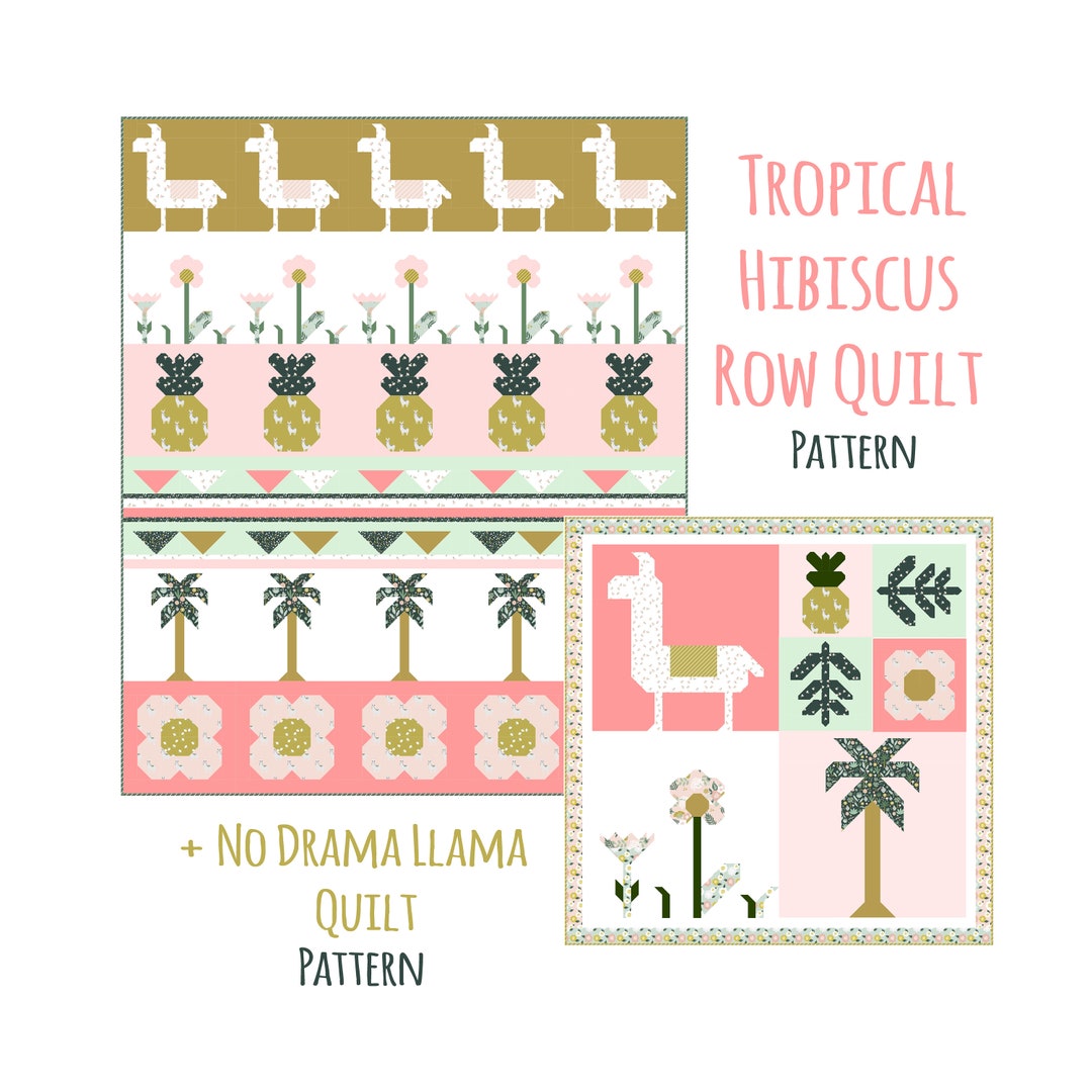 Tropical Hibiscus Row Quilt Pattern + No Drama Llama Quilt Pattern ...