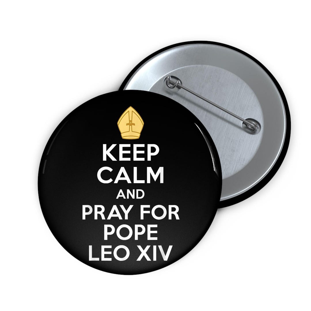 Keep Calm Pray for Pope Leo XIV Pin Buttons, First American 2025 ...