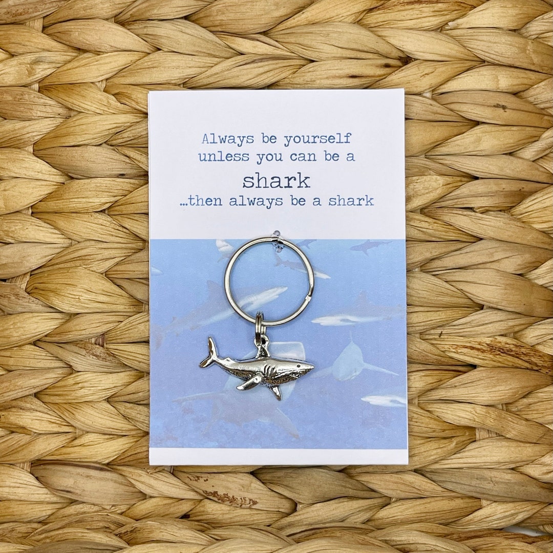 Always Be Yourself Unless You Can Be A Shark... Then Always Be A Shark ...