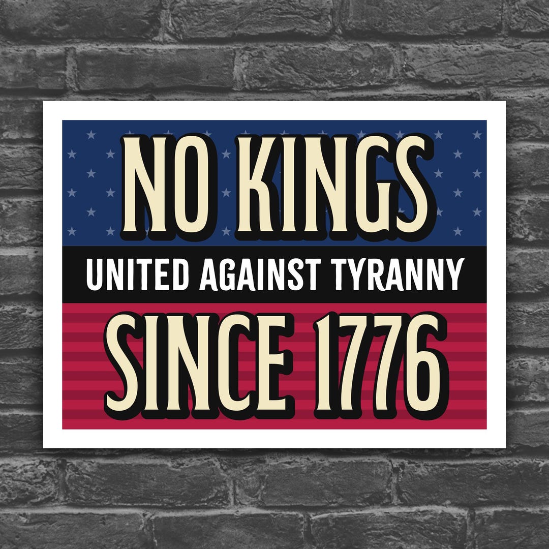 No Kings, United Against Tyranny, Since 1776 Sign. Download and Print ...