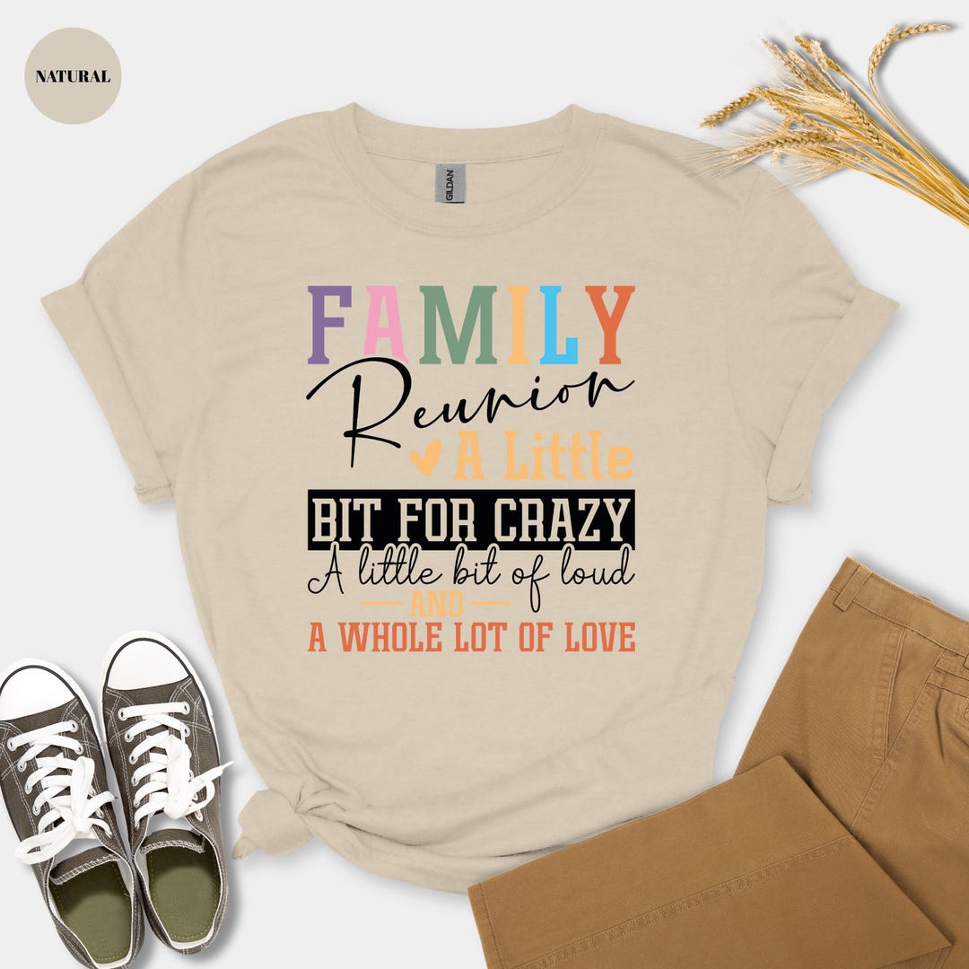 Family Reunion Shirt, A Little Bit for Crazy T-shirt, A Little Bit of Loud and A Whole Lot of ...