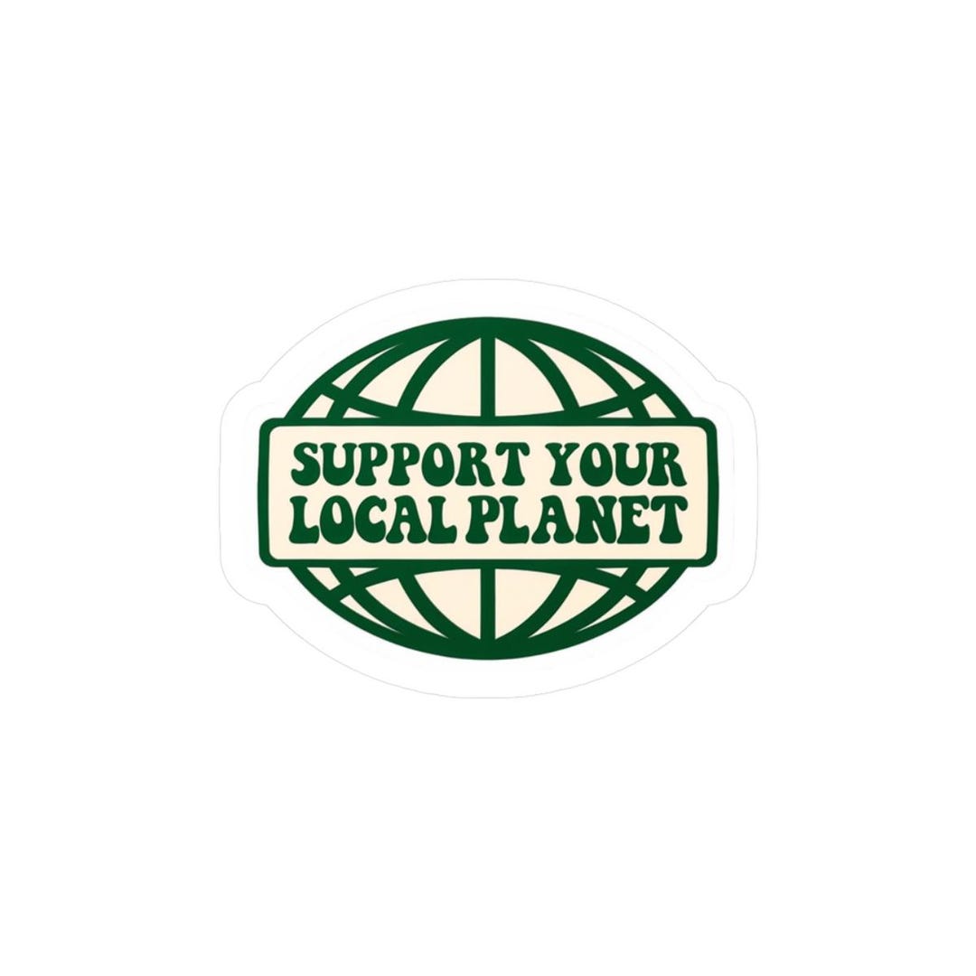 Support Your Local Planet Vinyl Sticker Decal, Local Shop Decal, Nature ...