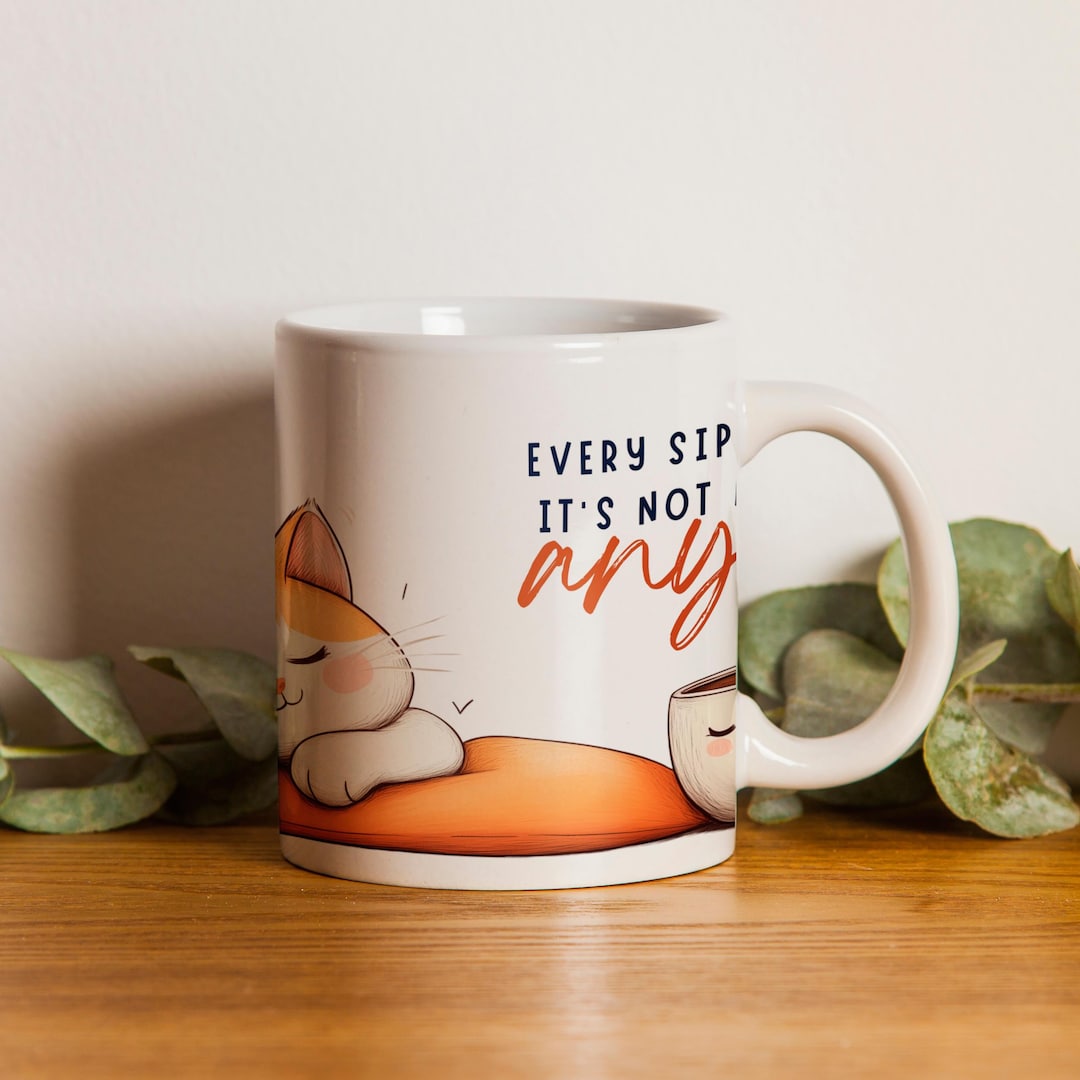 Funny Cat Nap Mug - Relaxed Cat With Sarcastic Quote, Every Sip Tastes ...