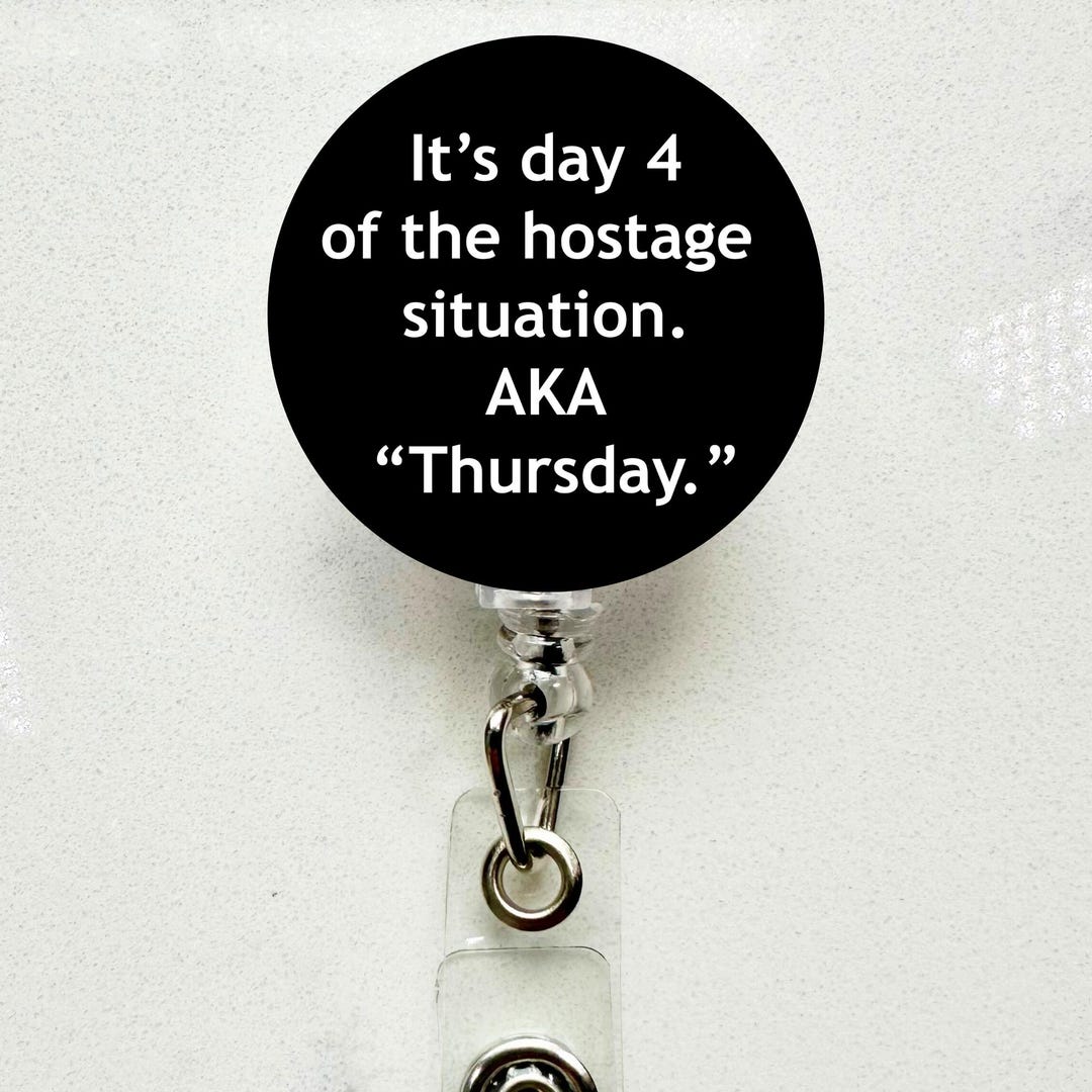 Funny Thursday Hostage Situation Badge Reel – Retractable Nurse ID ...