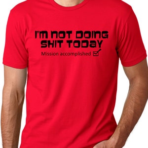 I'm Not Doing Shit Today Funny T-shirt Humor Tee Gifts for - Etsy