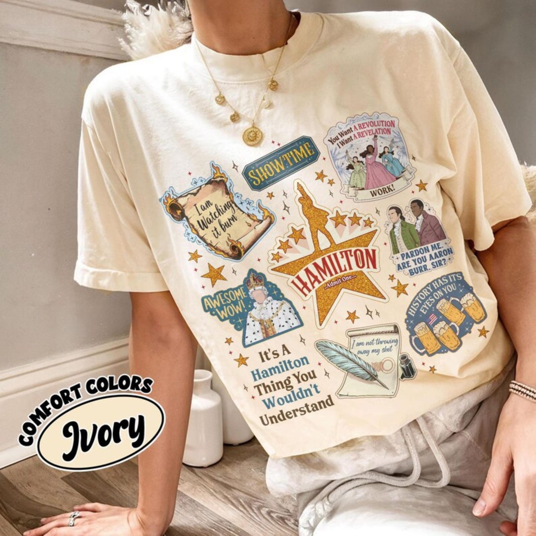Hamilton Musical Stickers Comfort Color Shirt, Broadway Musical Quote ...