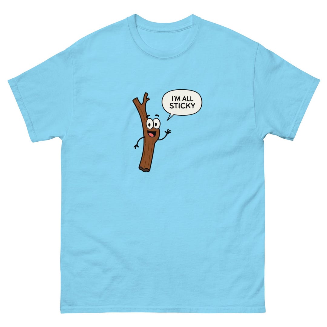 I'm All Sticky - Funny Stick Pun Unisex Classic Tee - Etsy