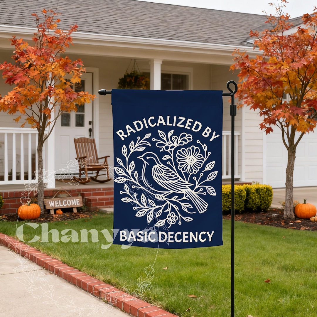 Radicalized by Basic Decency Garden Flag,anti-trump,resist Racism ...