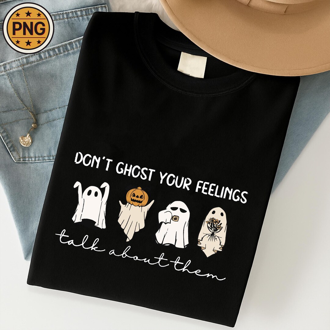 Halloween Don't Ghost Your Feelings Talk About Them Png, Talk About ...