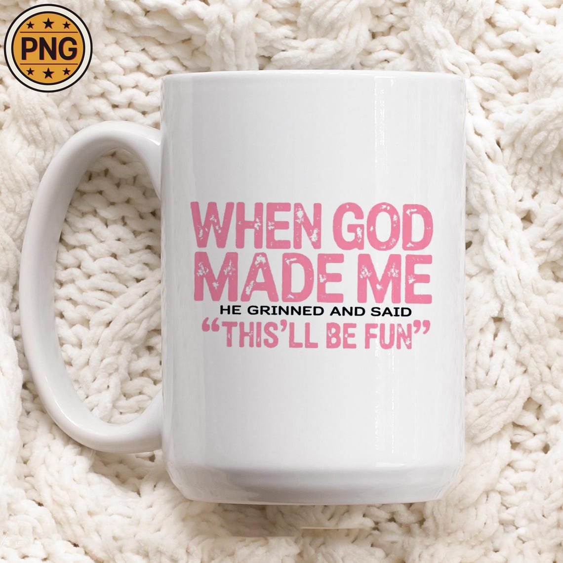 When God Made Me He Grinned and Said This'll Be Fun Png, Unny Christian ...