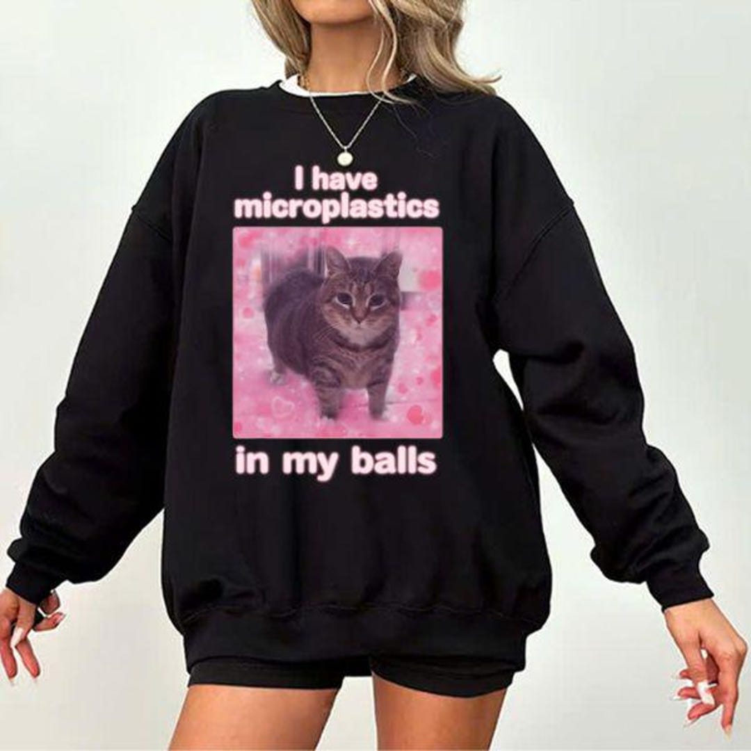 Funny Cat Meme Sweatshirt: Microplastics in My Balls (PNG Digital ...