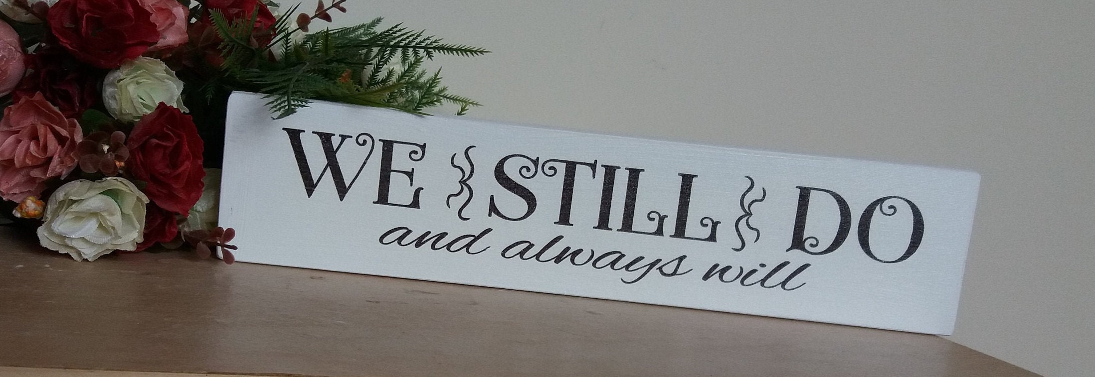 We Still Do and Always Will Free Standing Plaque Wedding Anniversary ...