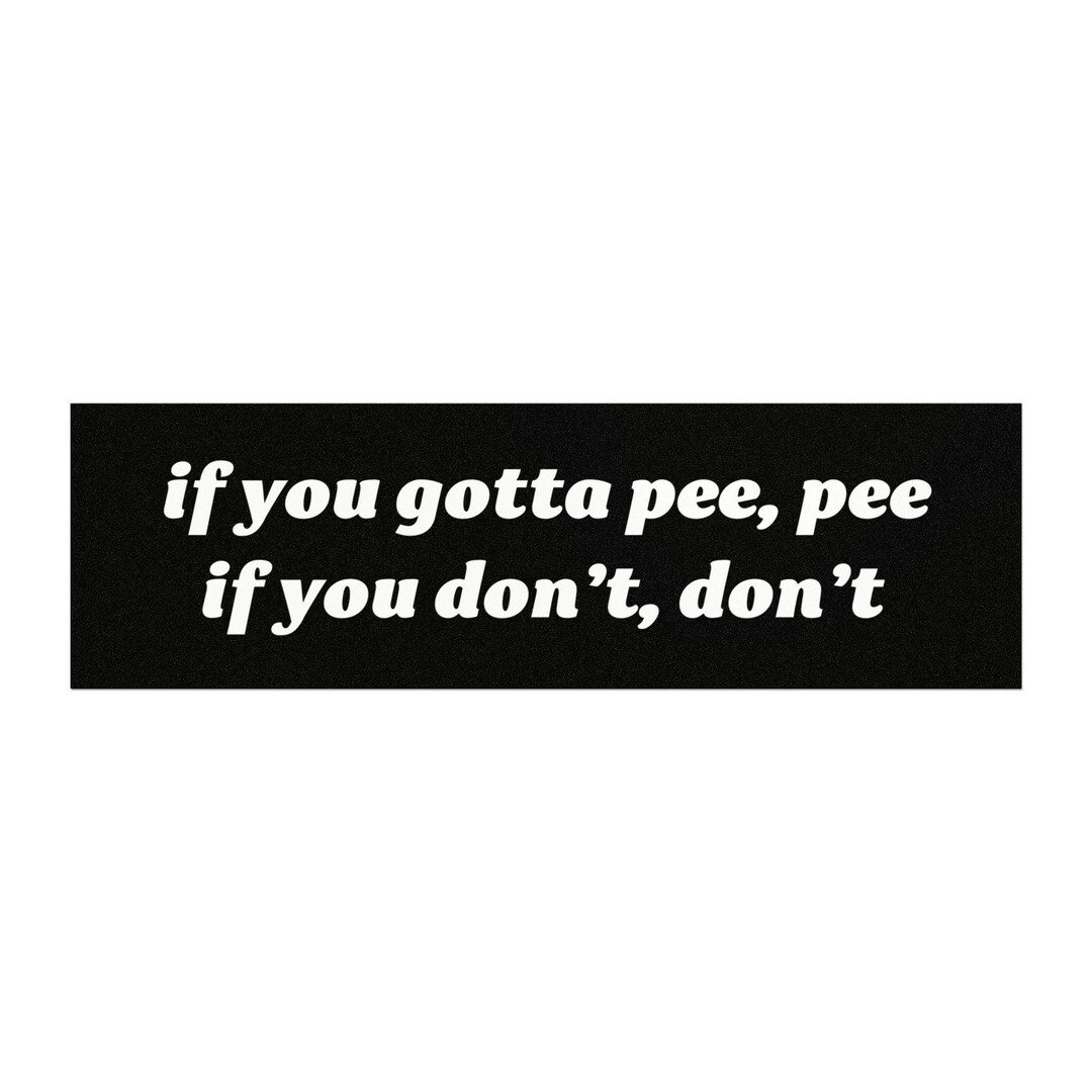 Funny Meme Car Magnet: "if You Gotta Pee..." - Quirky Bumper Sticker - Etsy