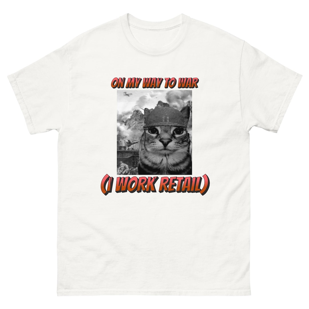 Retail War Cat Meme T-shirt | Unhinged Cat Graphic Tee | Funny Cat ...
