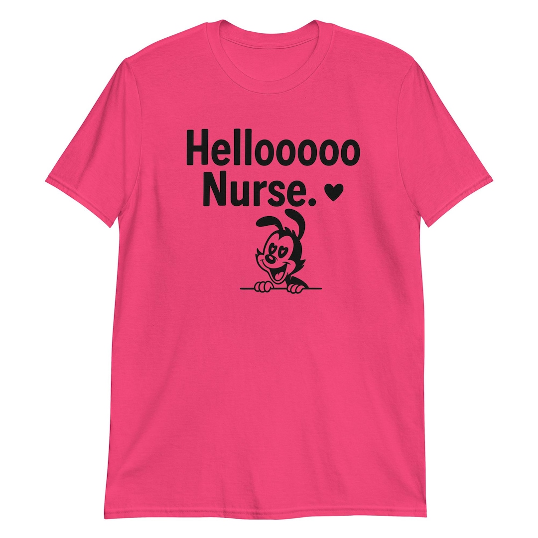 Animaniacs Helloooo Nurse Shirt – 90s Cartoon Quote Tee – Retro Pop ...