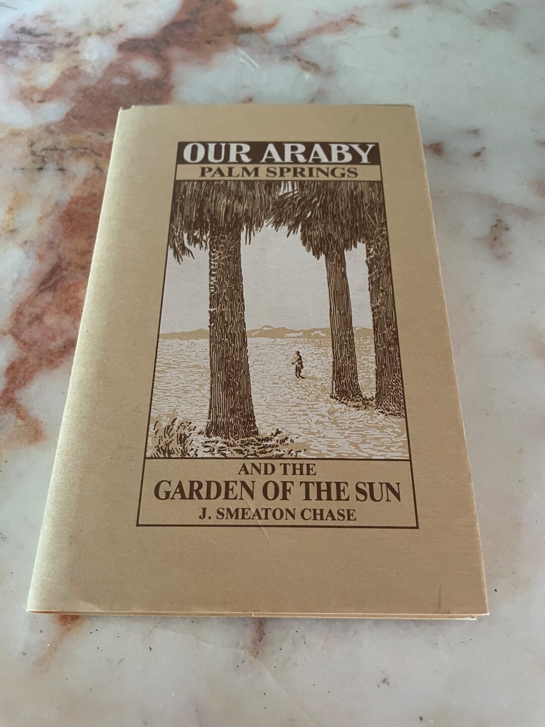 Our Araby Palm Springs and the Garden of the Sun by J. Smeaton Chase ...