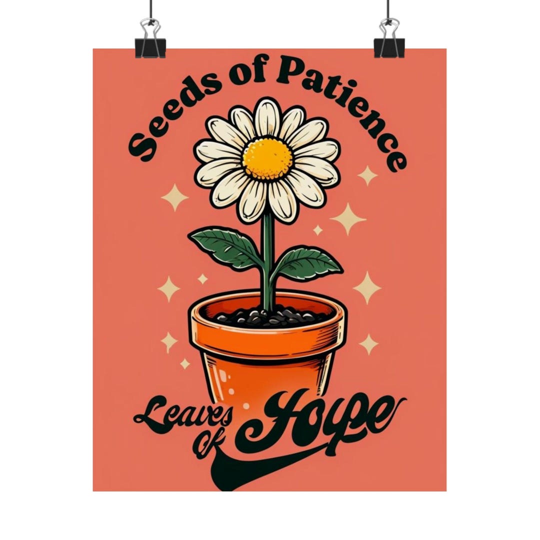 Inspirational Flower Poster | Seeds of Patience | Hopeful Art for Home ...